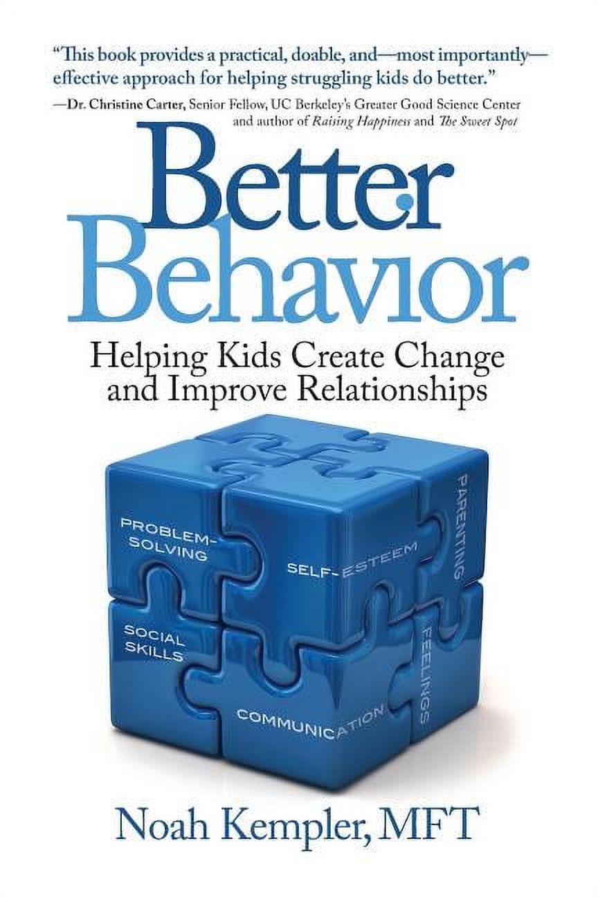 Better Behavior: Helping Kids Create Change and Improve Relationships ...