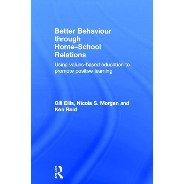 Better Behaviour through Home-School Relations : Using values-based ...