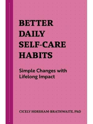 Better Daily Self-Care Habits : Simple Changes with Lifelong Impact ...