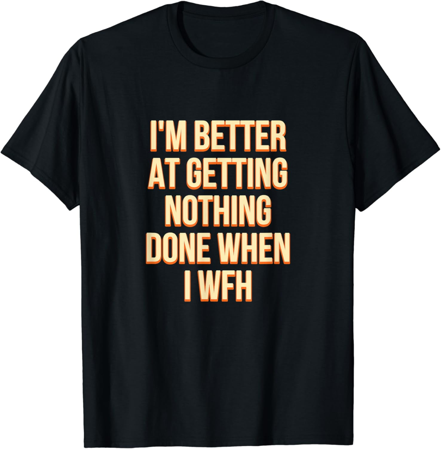 Better Getting Nothing Done Funny Work From Home Humor WFH T-Shirt ...