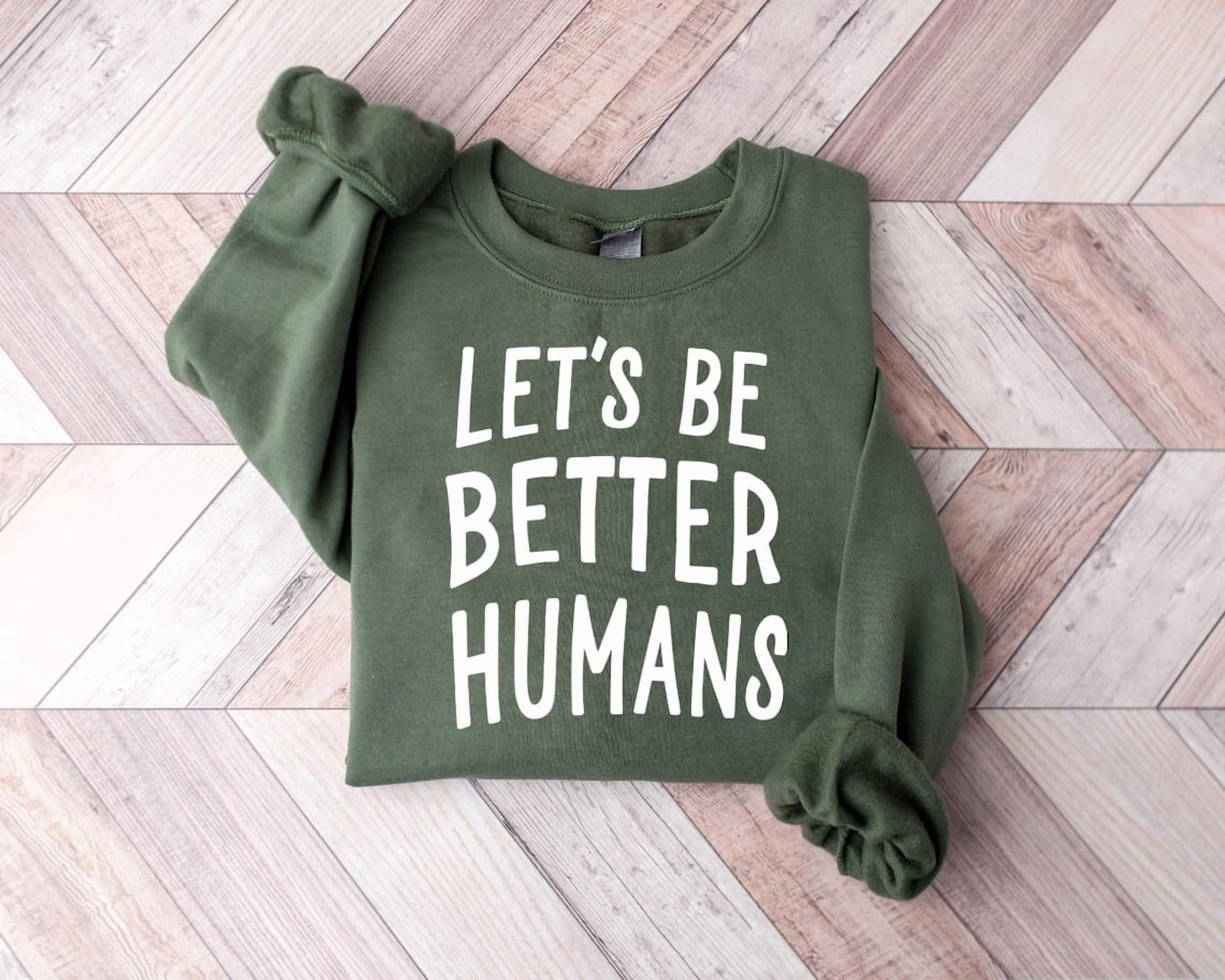 Let's Be Better Humans Sweatshirt, Motivational Crewneck, Trendy Women ...