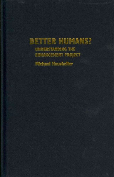Pre-Owned Better Humans?: Understanding the Enhancement Project ...