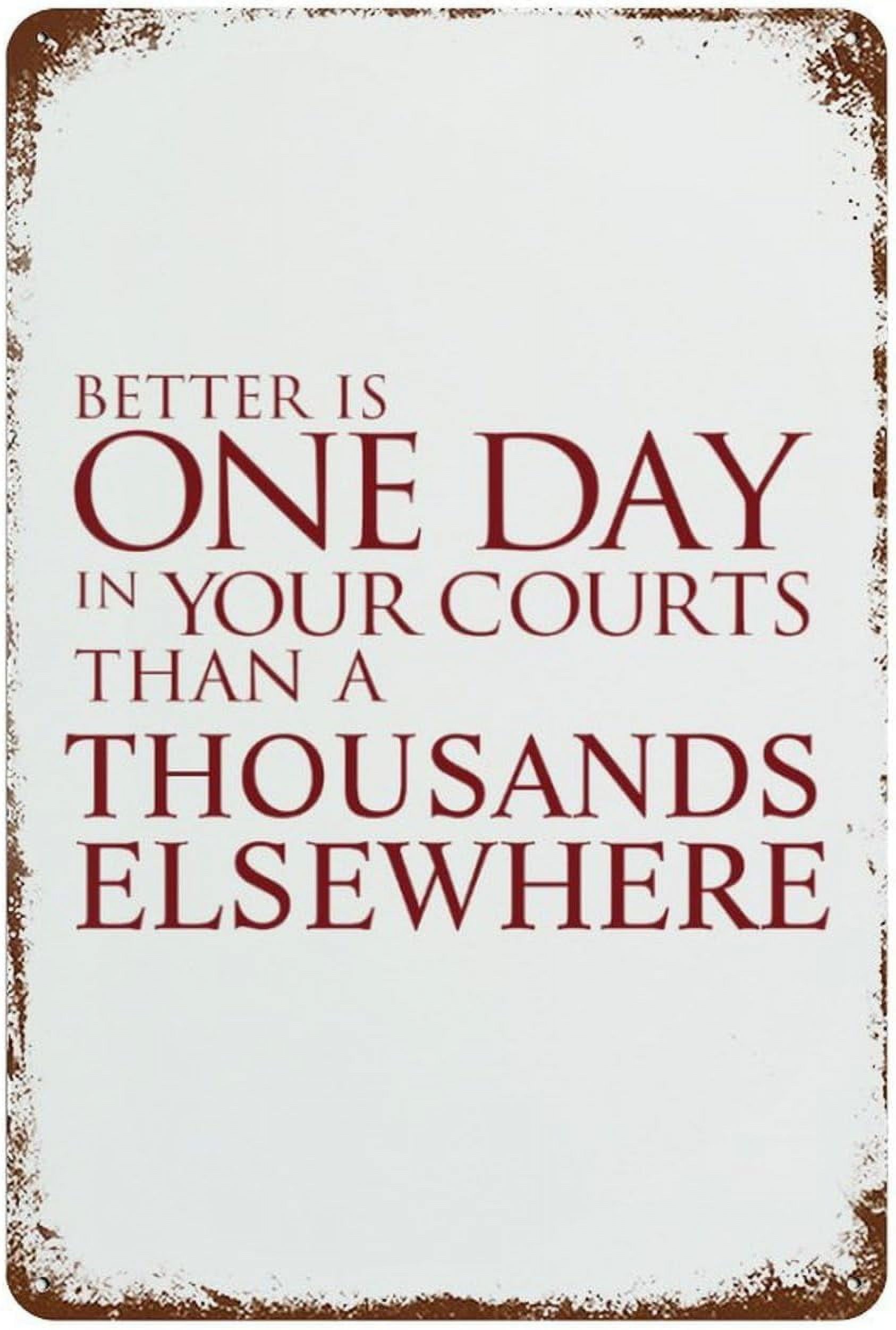 Better Is One Day in Your Courts Metal Tin Sign Vintage Funny Plaque ...