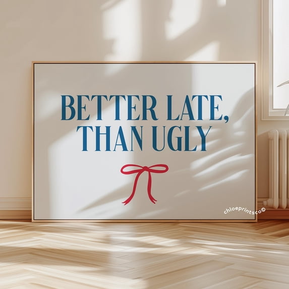 Better Late Than Ugly Bow Print Horizontal Home Decor Chic Apartment ...