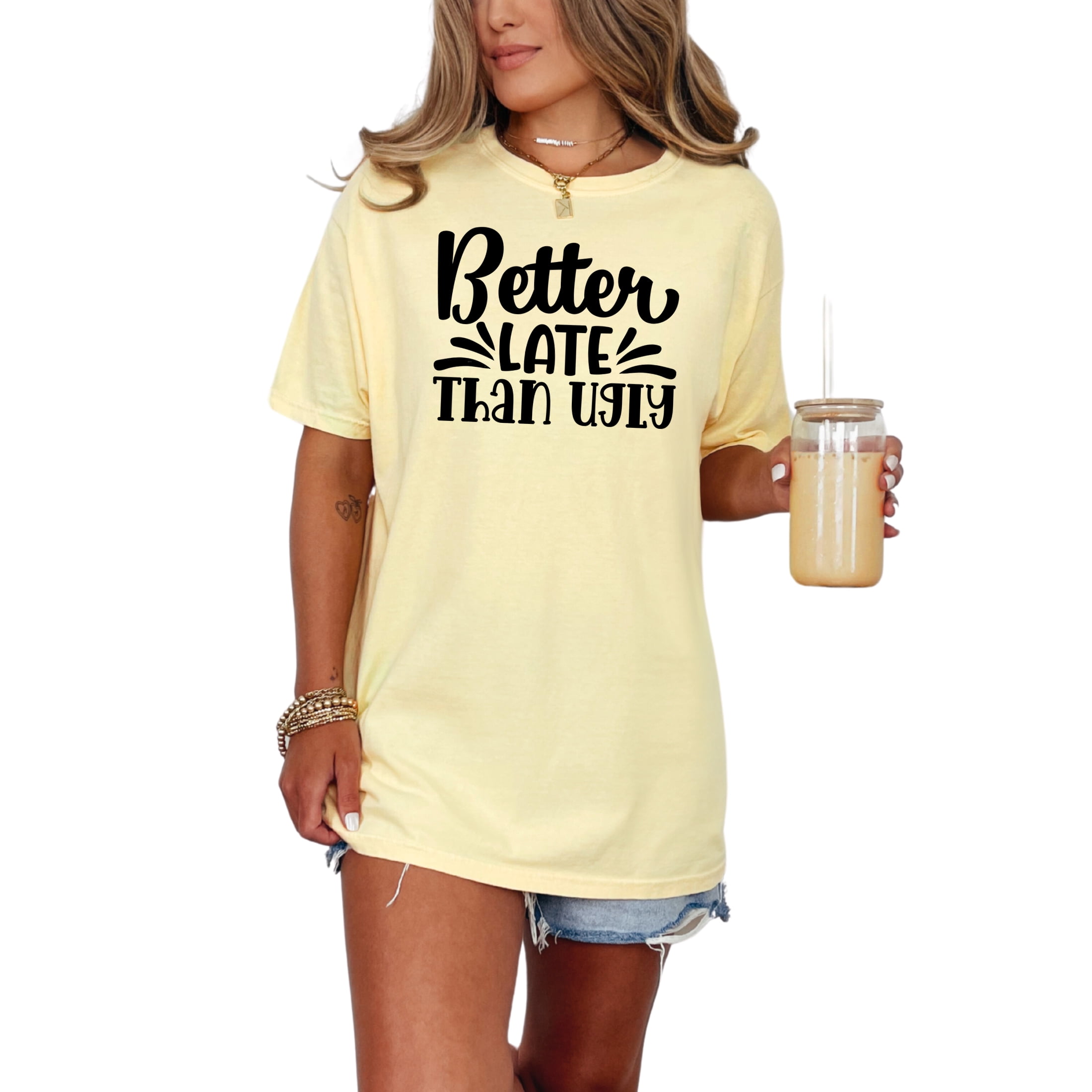 Better Late Than Ugly, Funny Beauty Quote, Butter Comfort Colors T ...