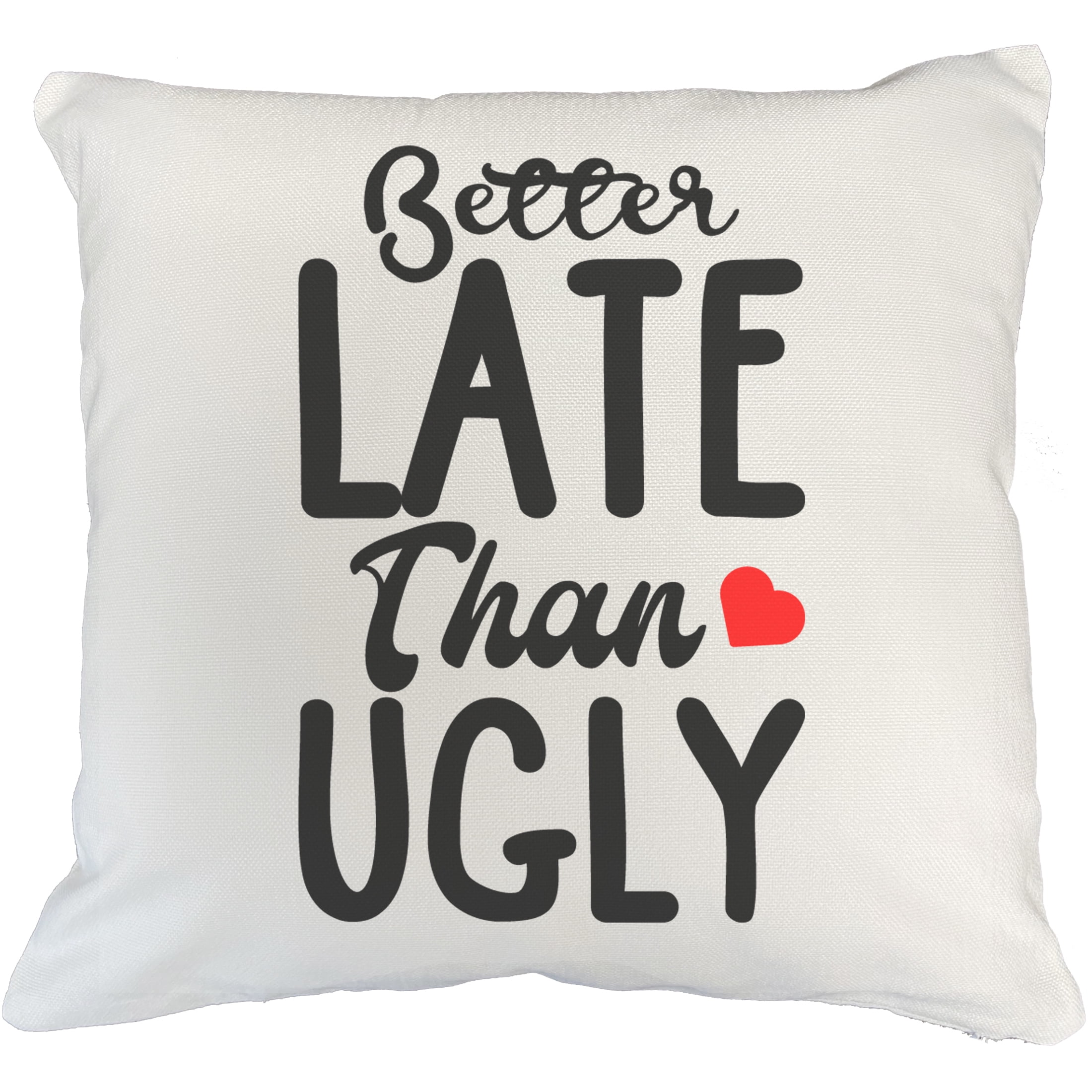 Better Late Than Ugly, Latecomer Humor Quote - Beauty Themed Merch for ...