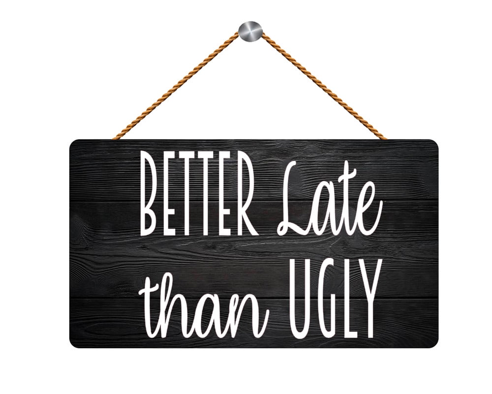 Better Late Than Ugly Wooden Sign Wall Hanging 12X6 Inch - Walmart.com