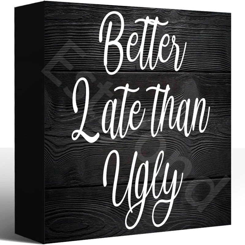 Better Late Than Ugly Wooden Box Sign Desk Decor, Wood Block Plaque ...
