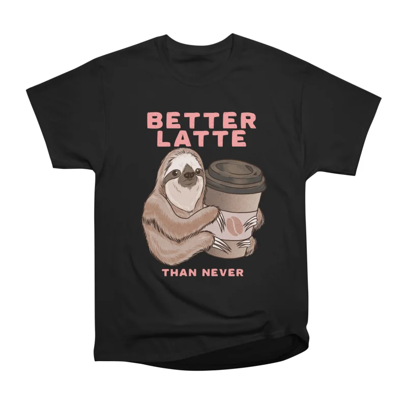 Better Latte Than Never T-Shirt Tee Gift For Him Merch For Her Apparel ...