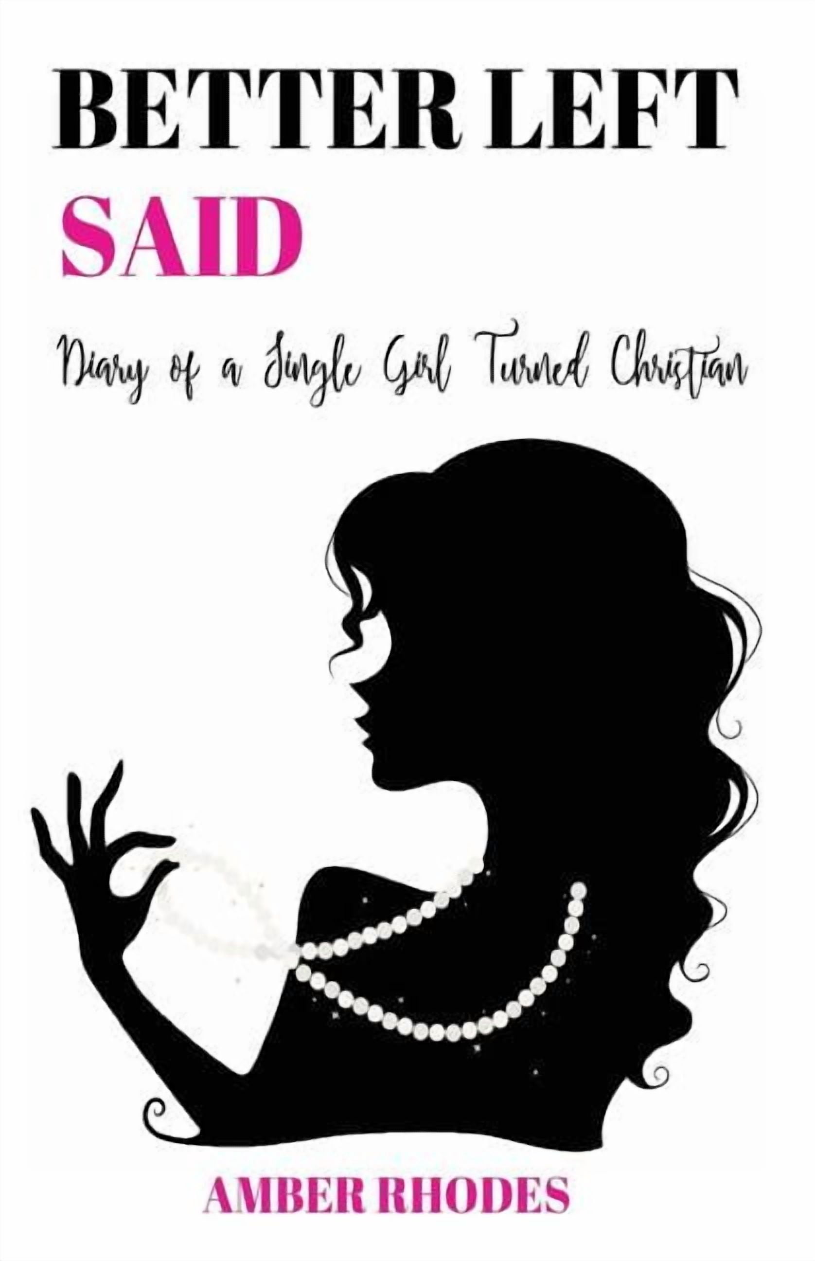 Better Left Said: Diary of a Single Girl Turned Christian (Paperback ...