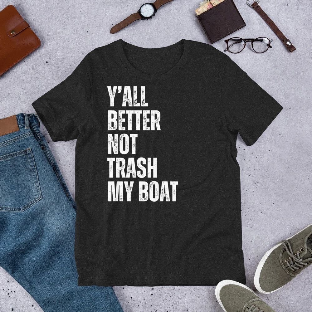 Better Not Trash My Boat Funny Captain Boating Humor Unisex T-Shirt up ...