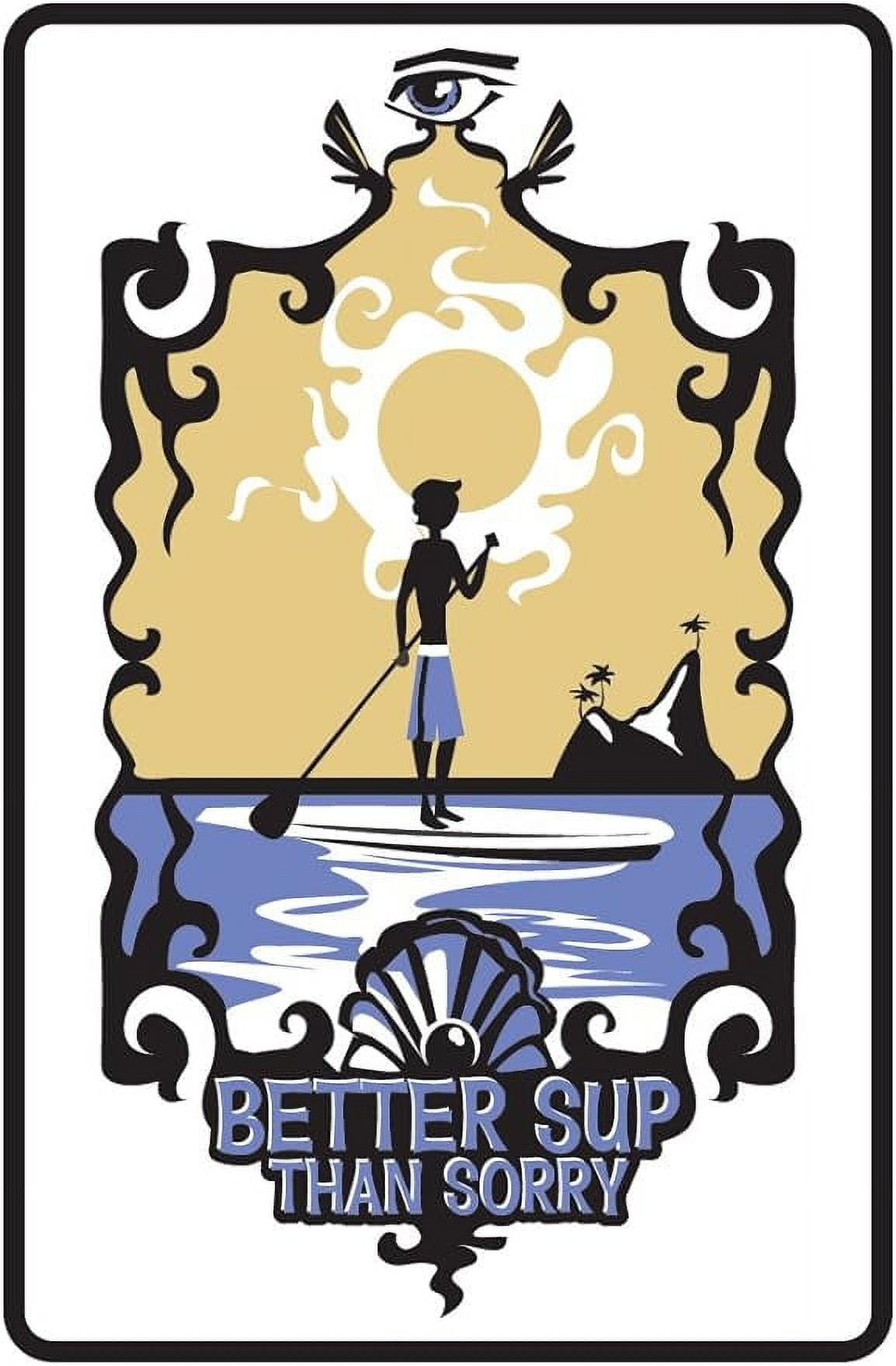 Better SUP than Sorry Boy Stand Up Paddling Aluminum Metal Traffic ...