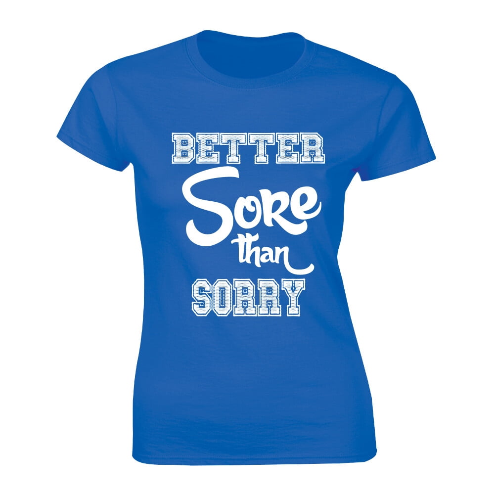 Better Sore Than Sorry Quote Training Workout Fitness Activewear Women ...
