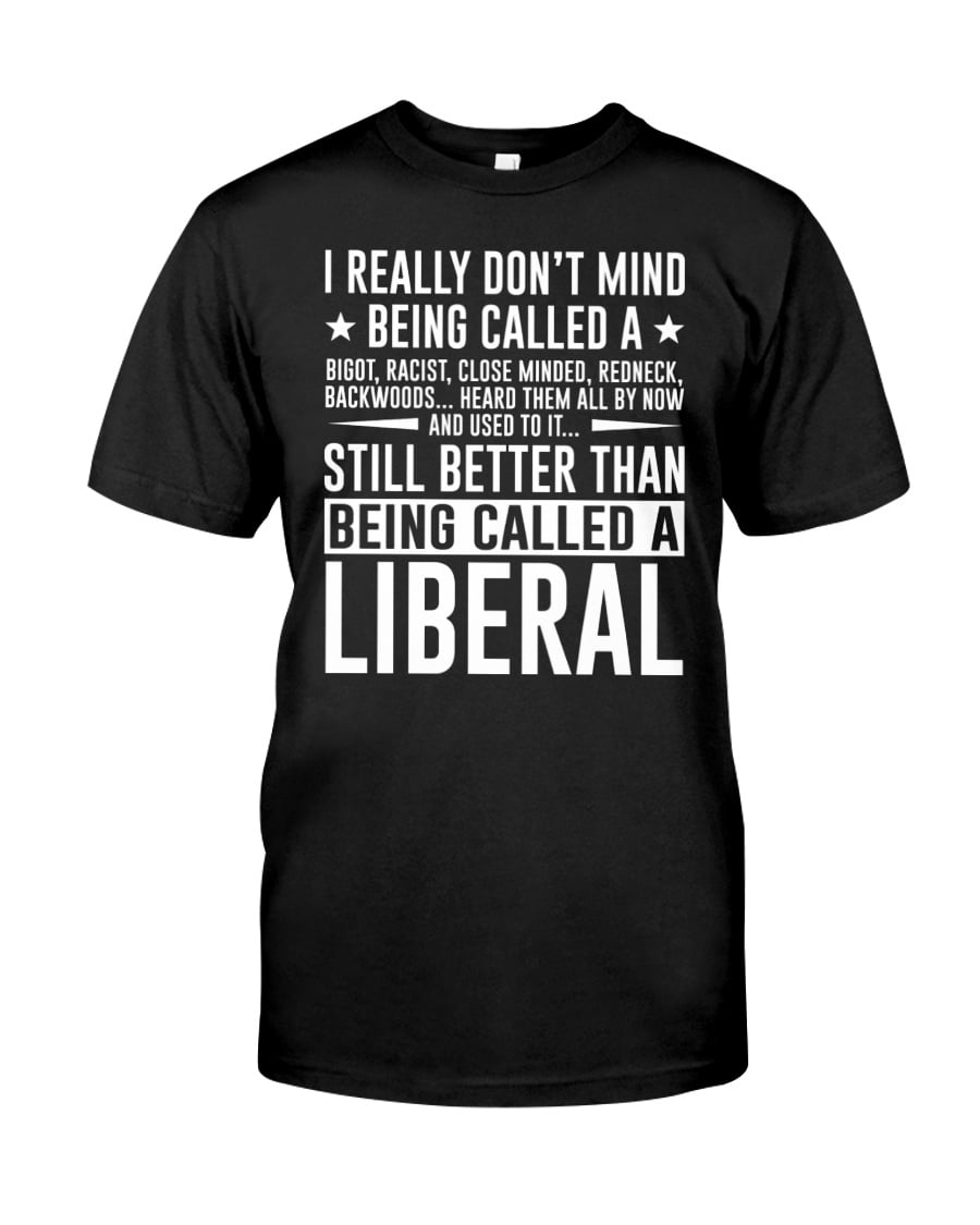 Better Than Being Called A Liberal Classic T-Shirt - Walmart.com