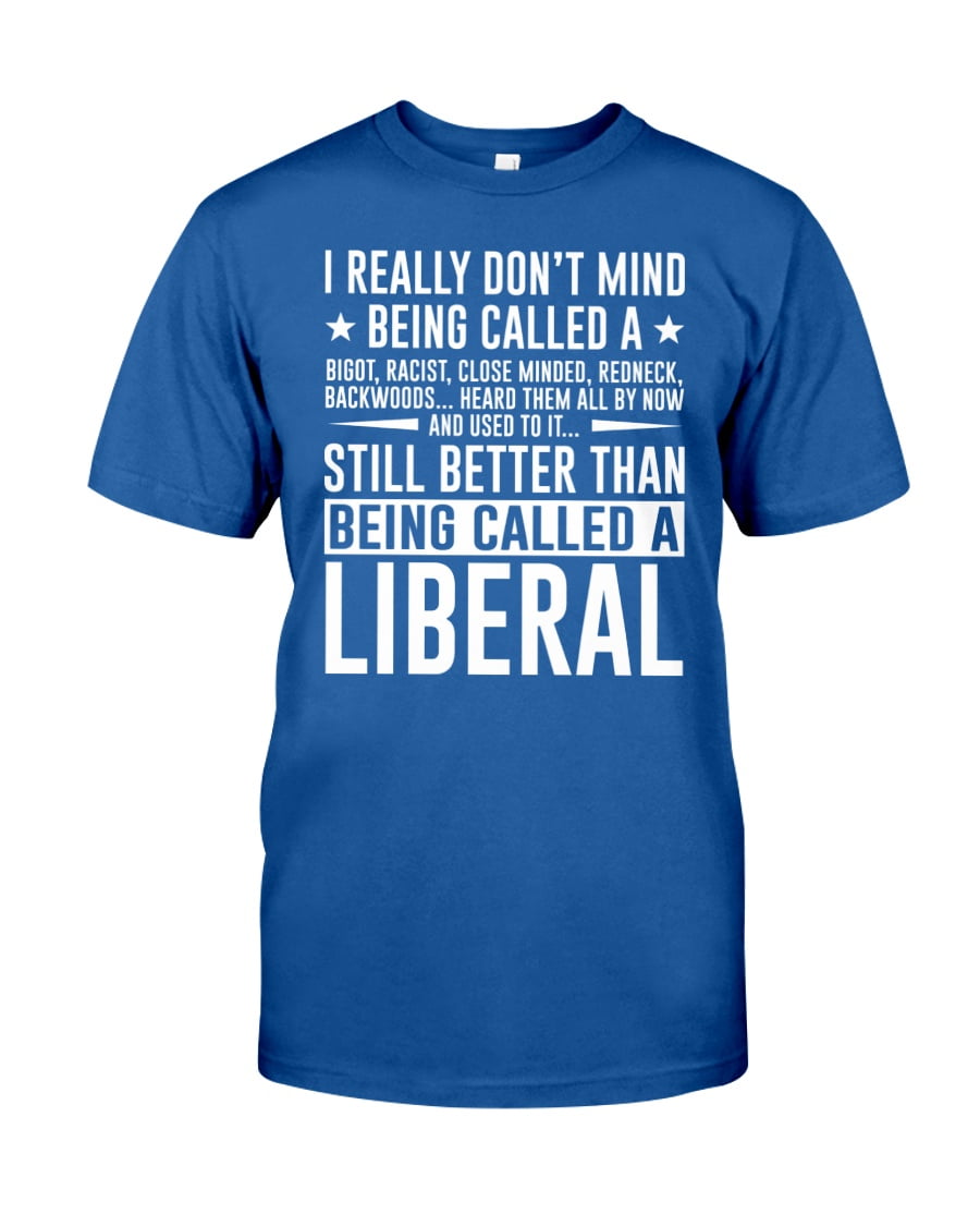 Better Than Being Called A Liberal Classic T-Shirt - Walmart.com