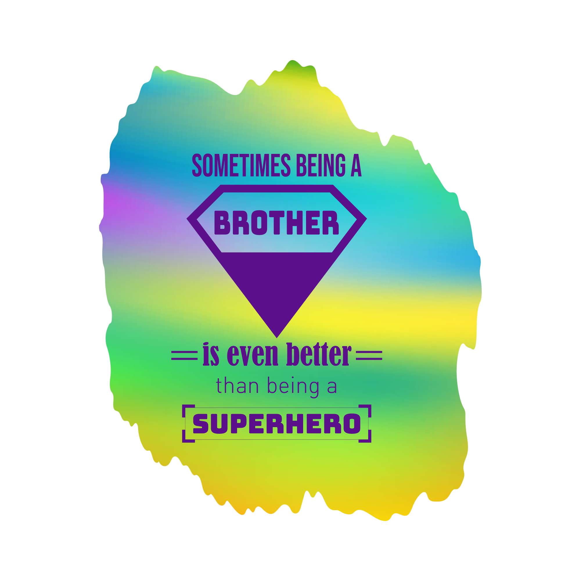 Better Than Being a Superhero Some Times Being A Brother Motivating ...