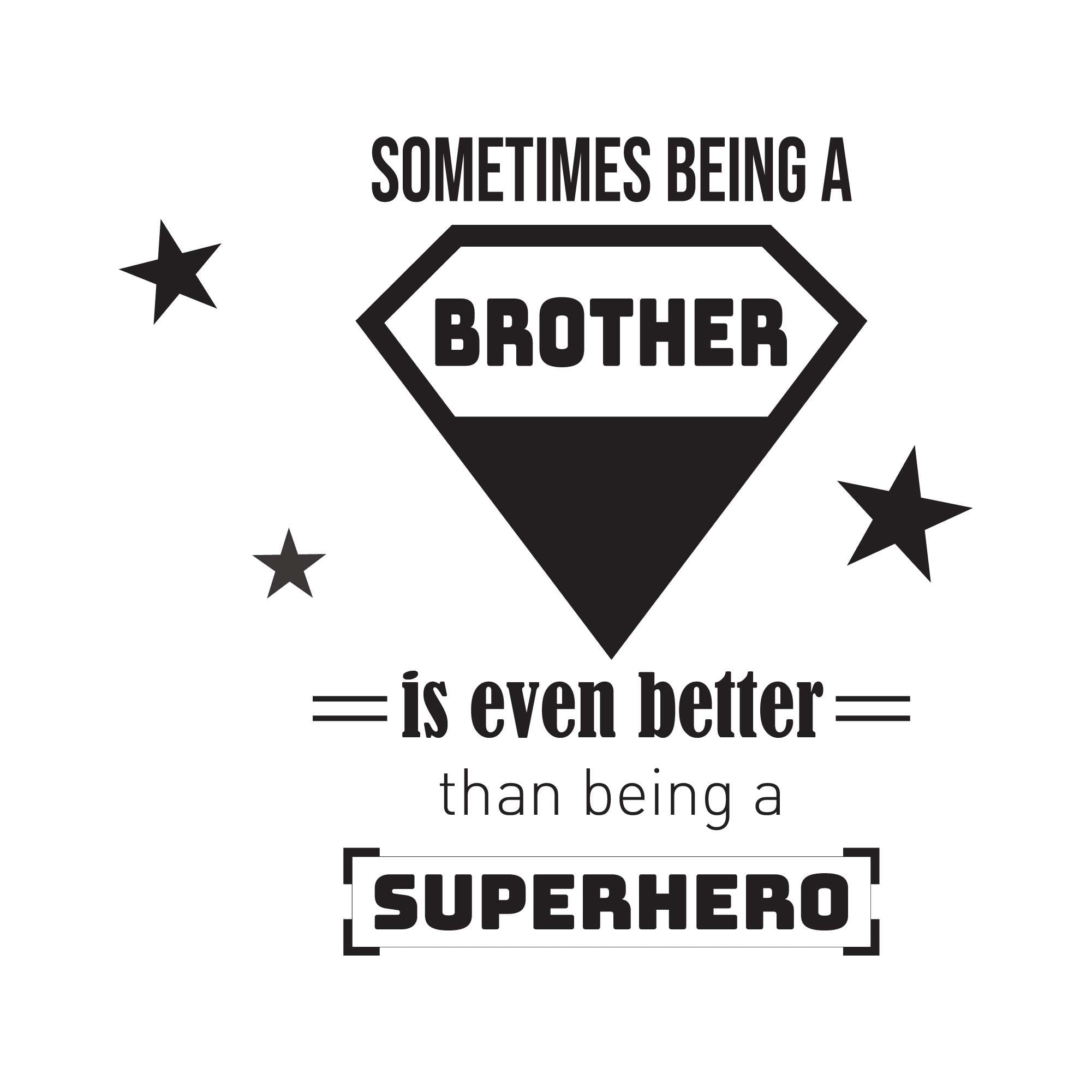 Better Than Being a Superhero Some Times Being A Brother Quote Vinyl ...