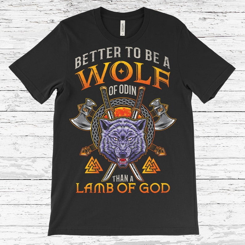 Better To Be A Wolf Of Odin Than A Lamb Of God T-Shirt, Wolves Gifts ...
