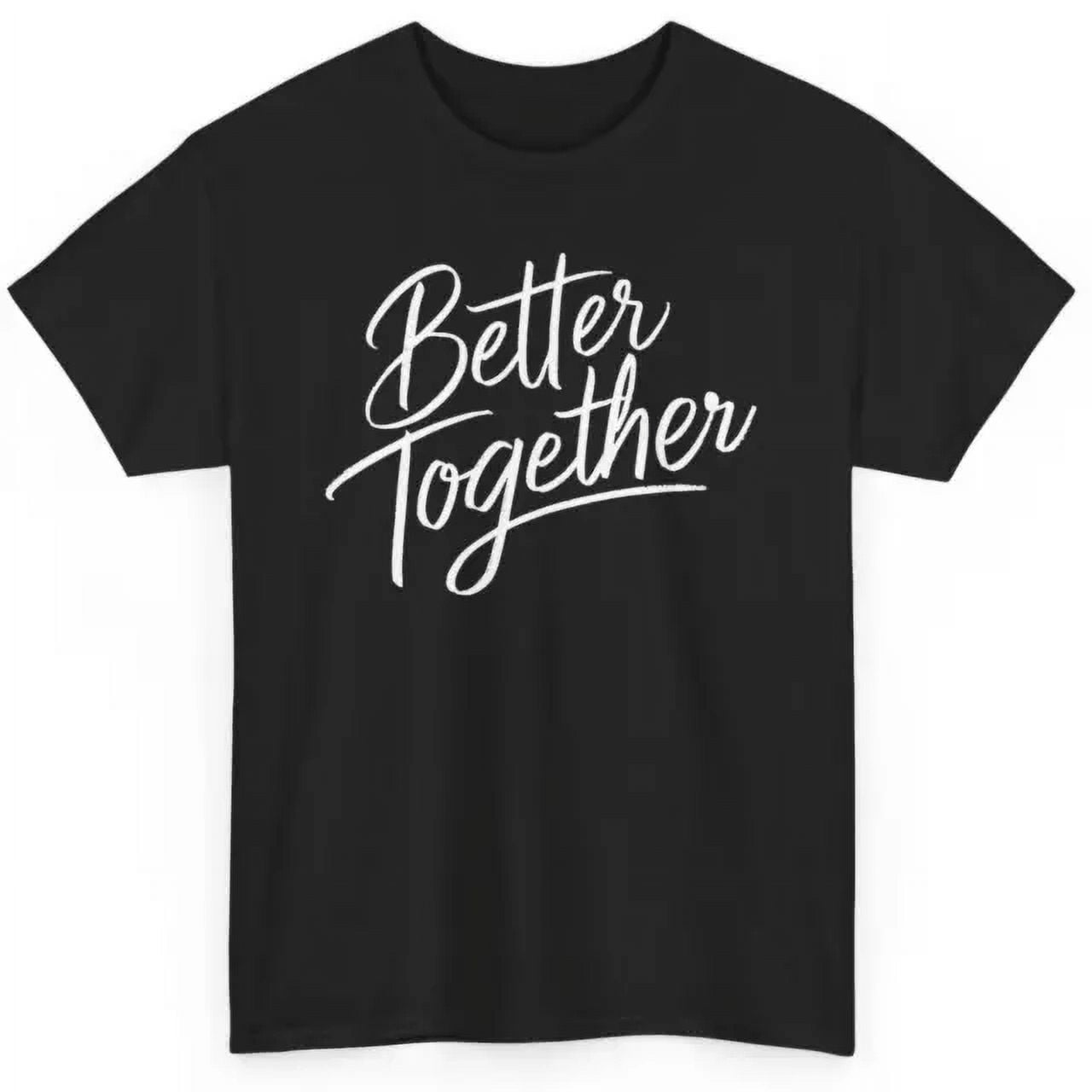 Better Together Funny Love T-Shirt - Matching Couples Graphic Tee ...