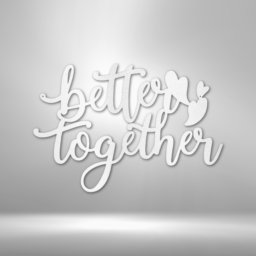 Better Together Quote Steel Sign Laser Cut Powder Coated Home & Office ...