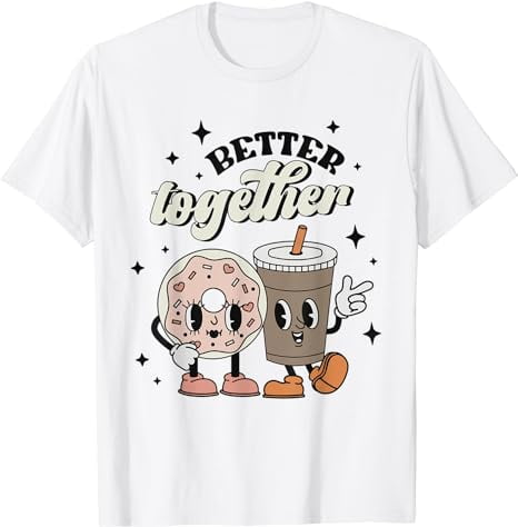 Better Together Valentine Retro Donut Coffee Valentine's Day T-Shirt ...
