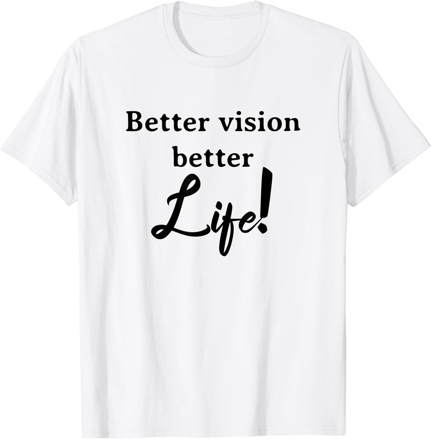 Better Vision Better Life Quotes Optometrist Optician Gift T-Shirt ...