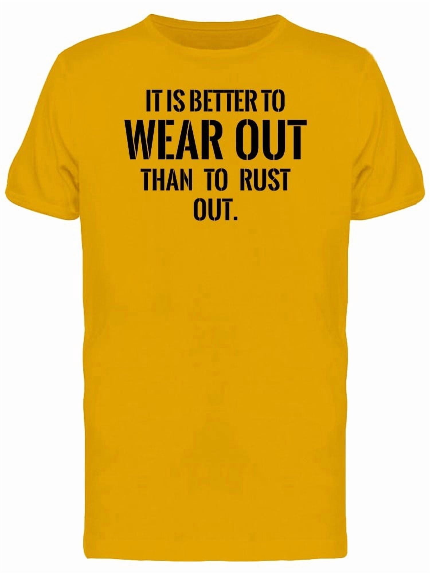 Better Wear Out Than To Rust Out Tee Men's -Image by Shutterstock ...