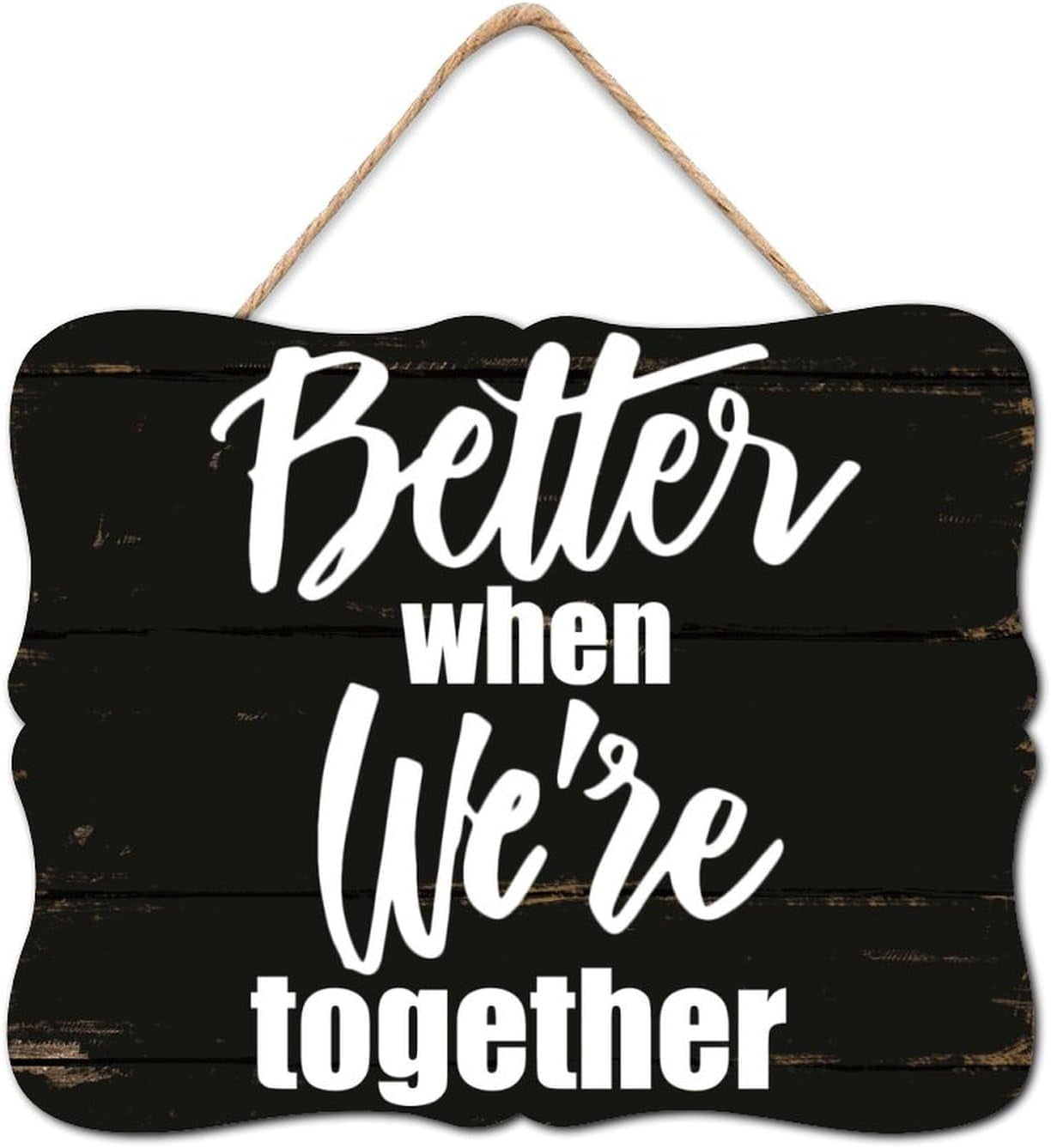Better When We Are Together Wooden Hanging SignsInspirational Quotes ...