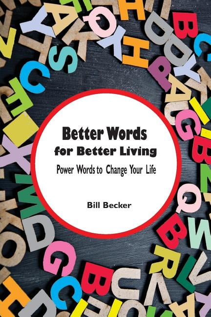 Better Words for Better Living: Power Words to Change Your Life ...