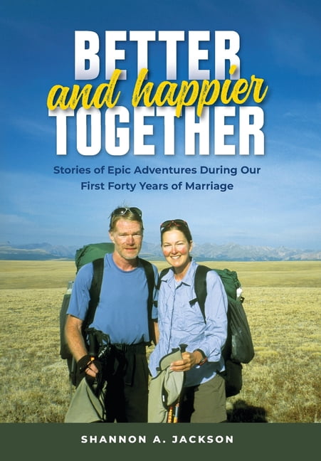 Better and Happier Together: Stories of Epic Adventures During Our ...
