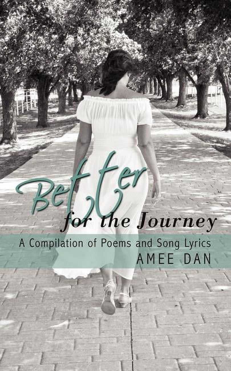 Better for the Journey : A Compilation of Poems and Song Lyrics ...