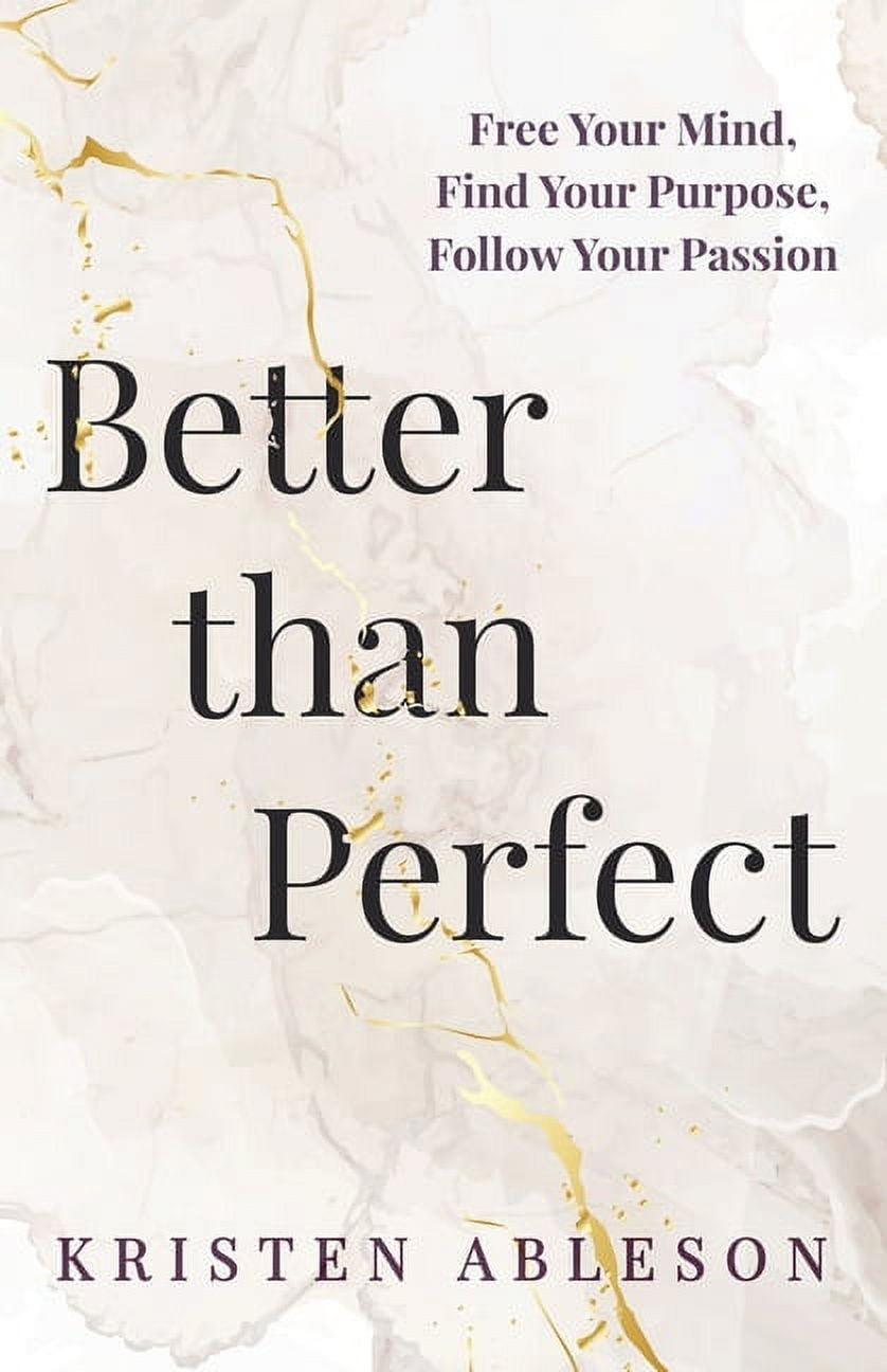 Better than Perfect: Free Your Mind, Find Your Purpose, Follow Your ...
