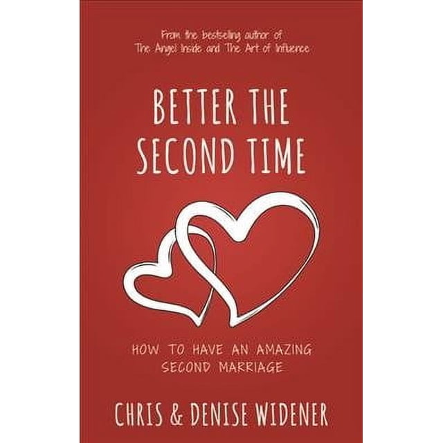 Better the Second Time: How to Have an Amazing Second Marriage ...