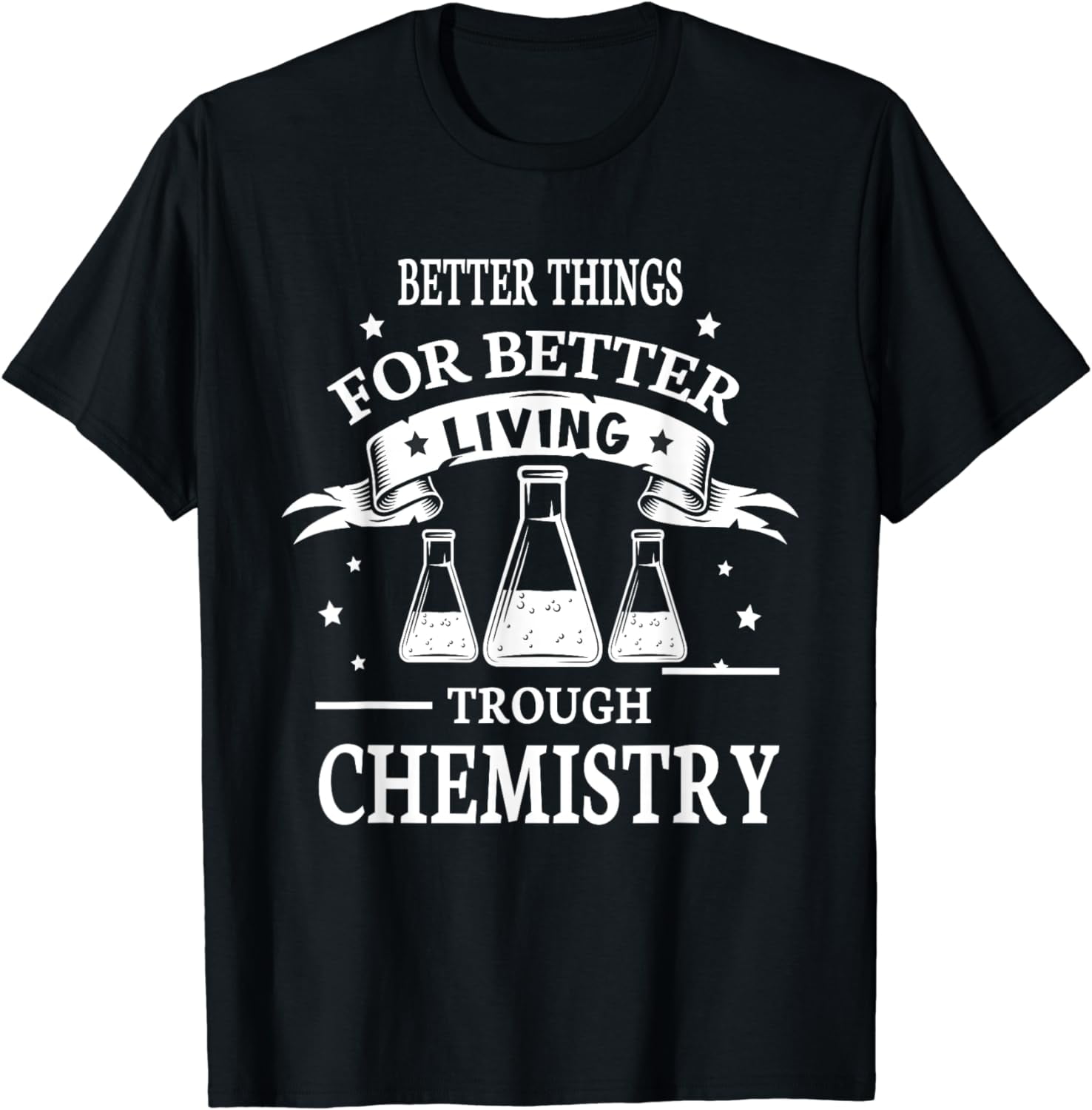Better things for better living through Chemistry Science T-Shirt ...