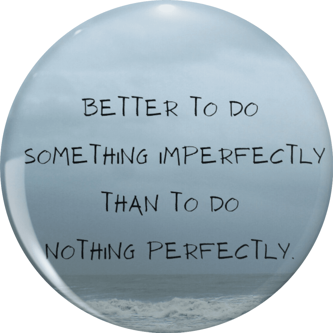 Better to do something imperfectly than to do nothing perfectly. Pin ...