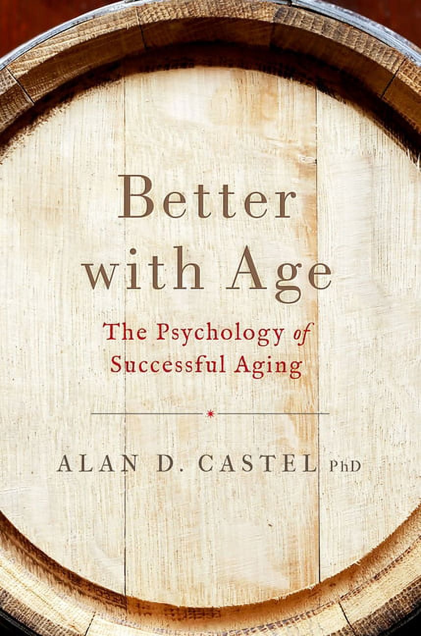 Better with Age: The Psychology of Successful Aging, (Hardcover ...