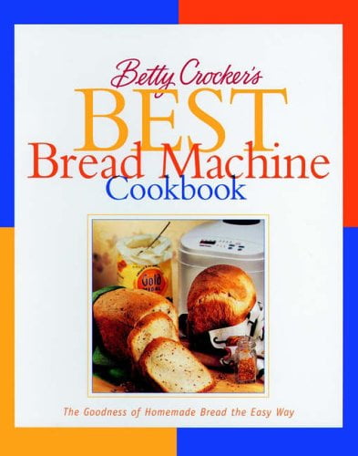 Pre-Owned Betty Crocker's Best Bread Machine Cookbook: The Goodness of ...