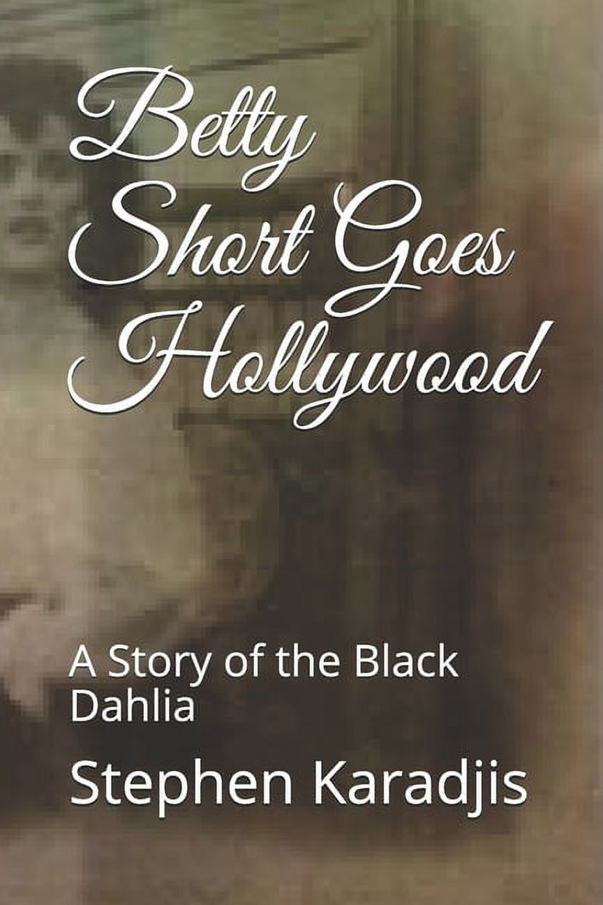 Betty Short Goes Hollywood : A Story of the Black Dahlia (Paperback ...