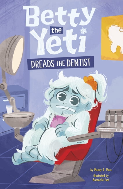 Betty the Yeti Betty the Yeti Dreads the Dentist, (Hardcover) - Walmart.com