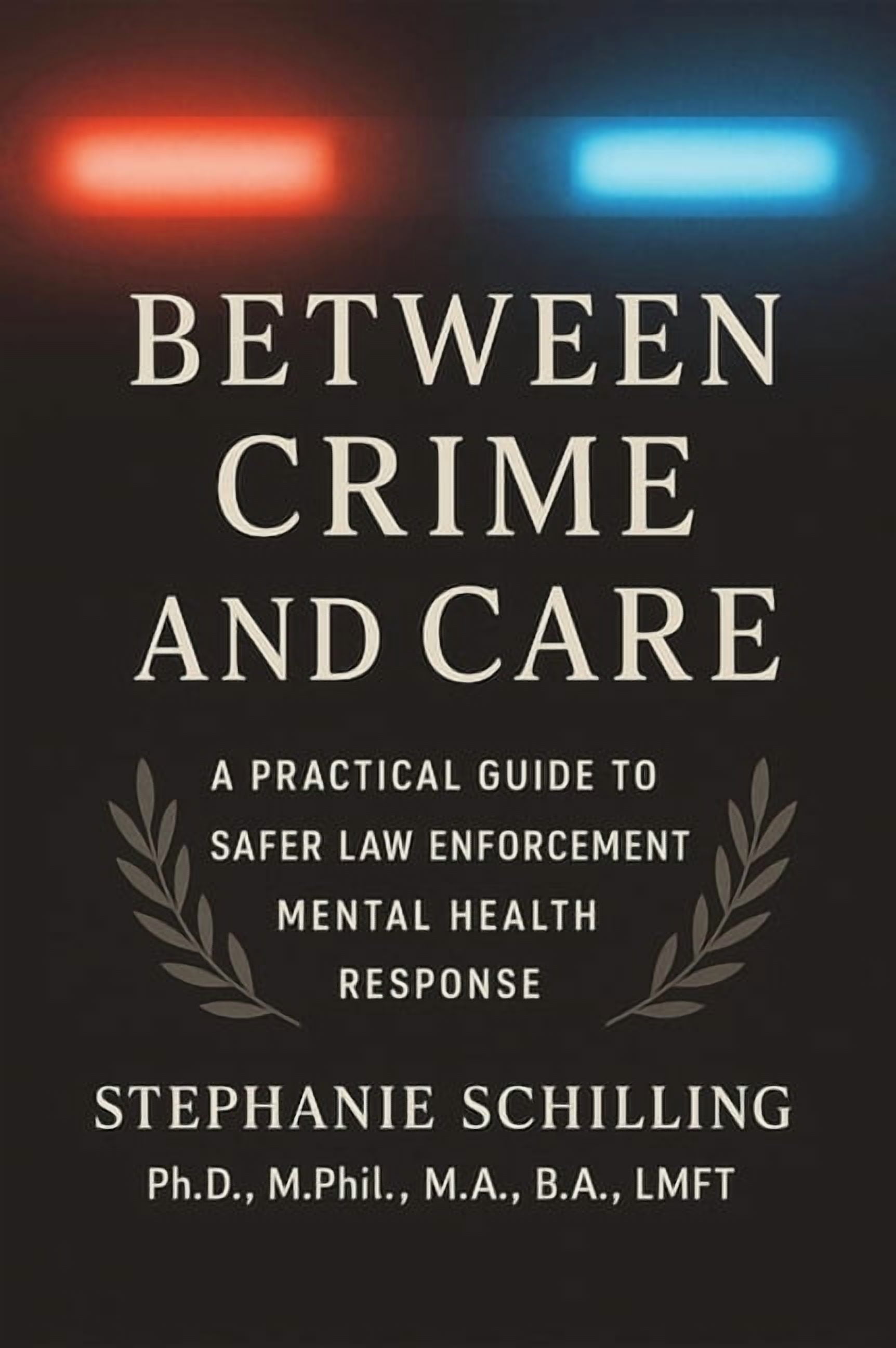 Between Crime and Care: A Practical Guide to Safer Law Enforcement ...