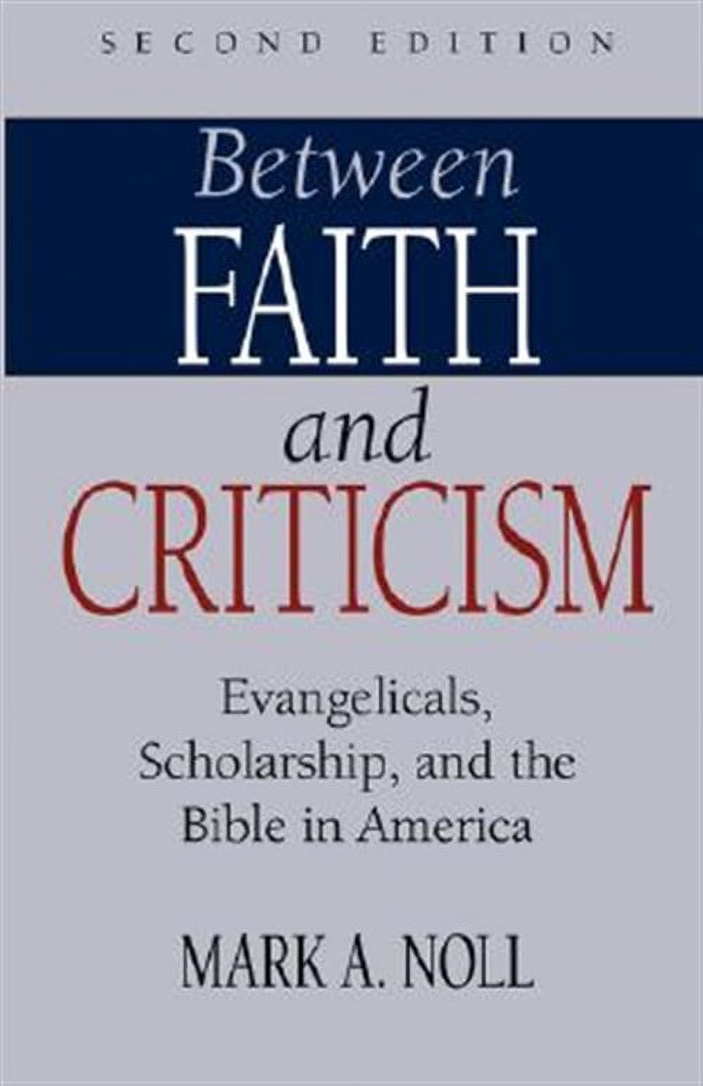 Between Faith and Criticism: Evangelicals, Scholarship, and the Bible ...