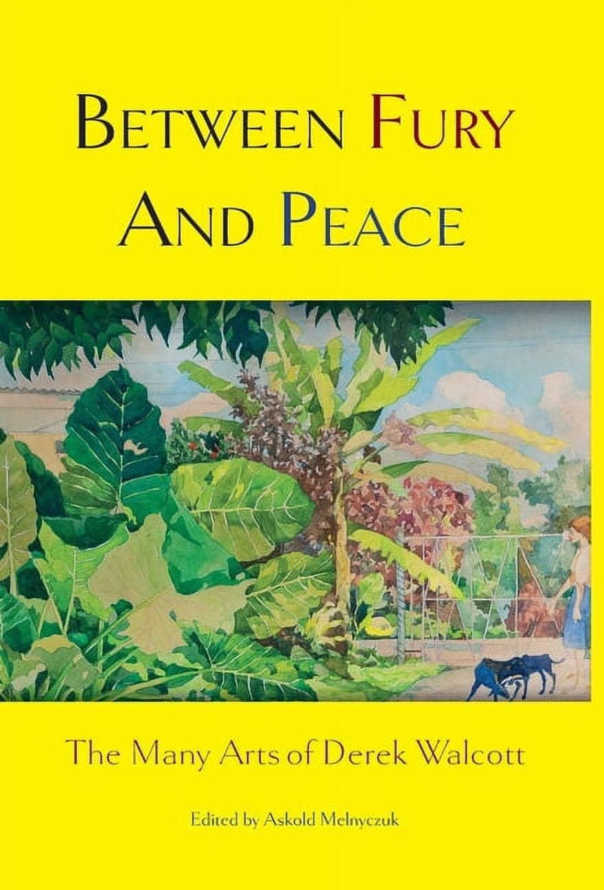 Between Fury and Peace: The Many Arts of Derek Walcott, (Hardcover ...