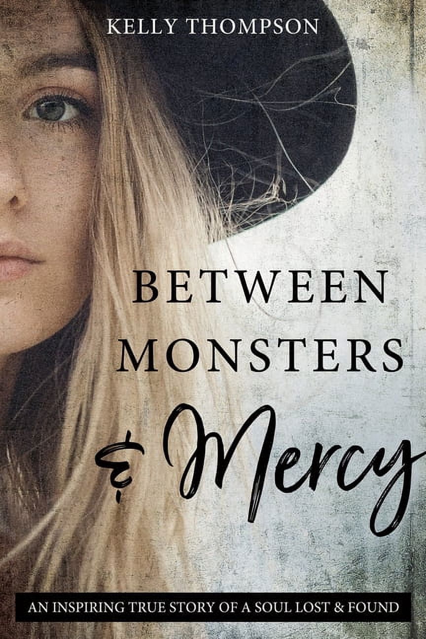 Between Monsters and Mercy: An Inspiring True Story of a Soul Lost ...