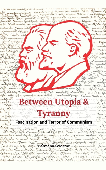 Between Utopia and Tyranny - The Fascination and Horror of Communism ...