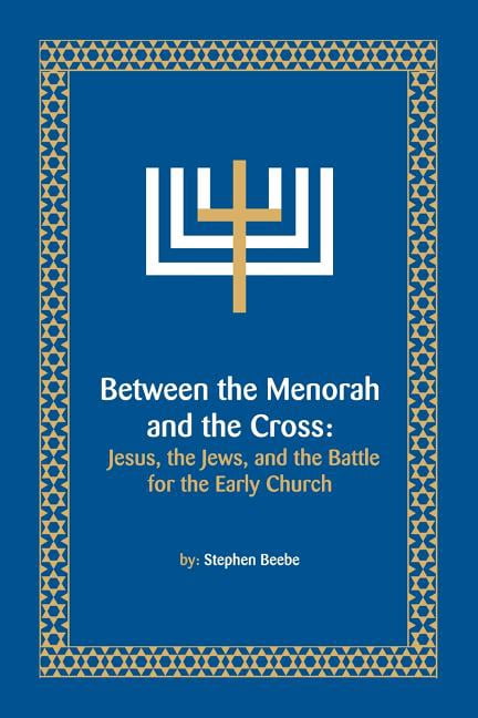 Between the Menorah and the Cross: Jesus, the Jews, and the Battle for ...