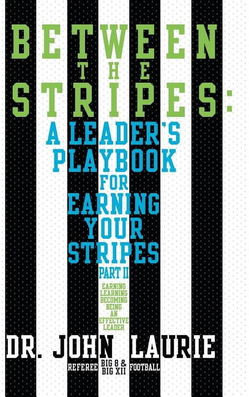 Between the Stripes: A Leader's Playbook for Earning Your Stripes Part ...