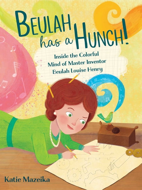 Beulah Has a Hunch!: Inside the Colorful Mind of Master Inventor Beulah ...