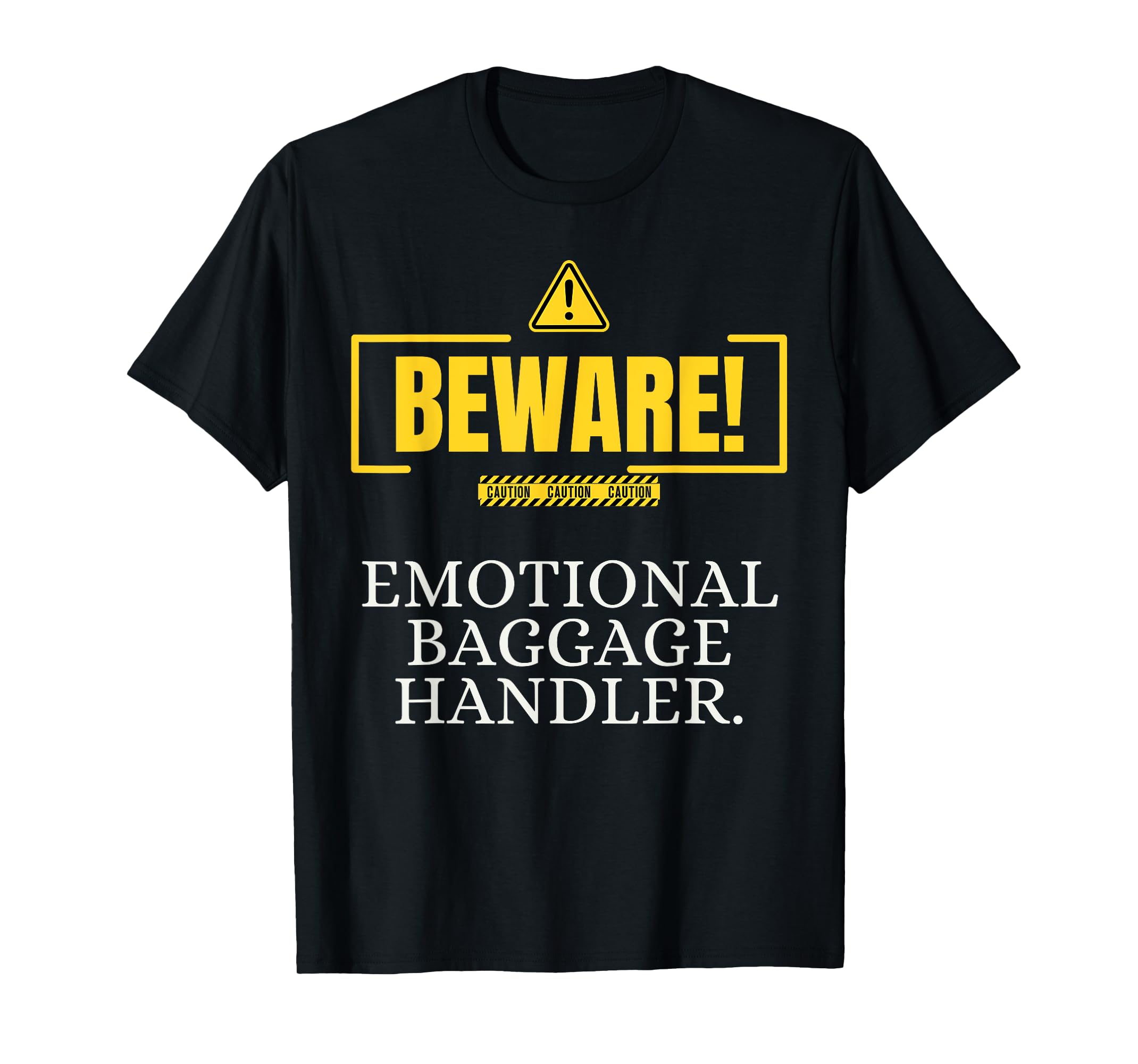 Beware! Caution! Emotional baggage handler T-Shirt - Walmart.com