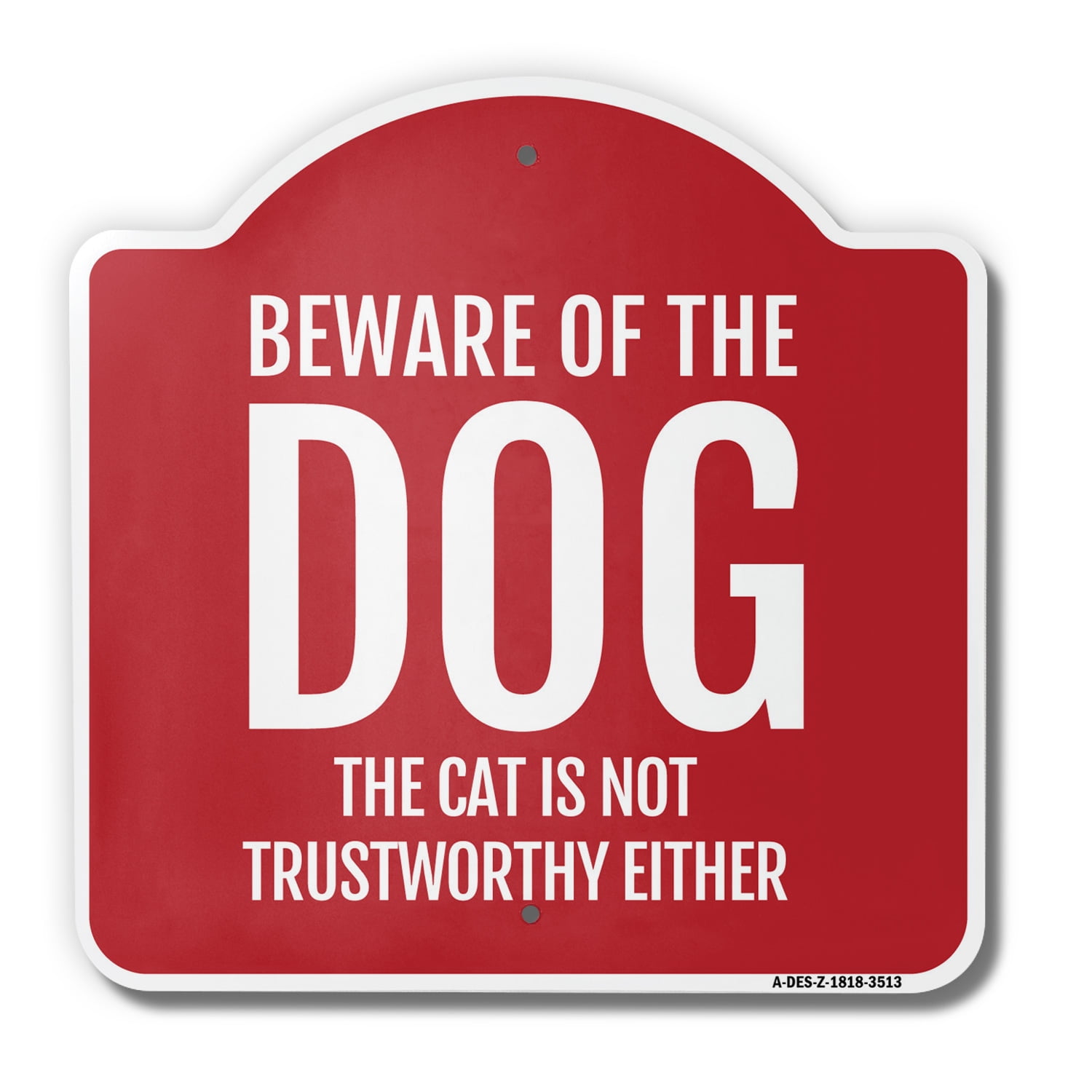 Beware Of Dog The Cat Is Not Trustworthy 18" X 18" Heavy-Gauge Aluminum Architectural Sign ...