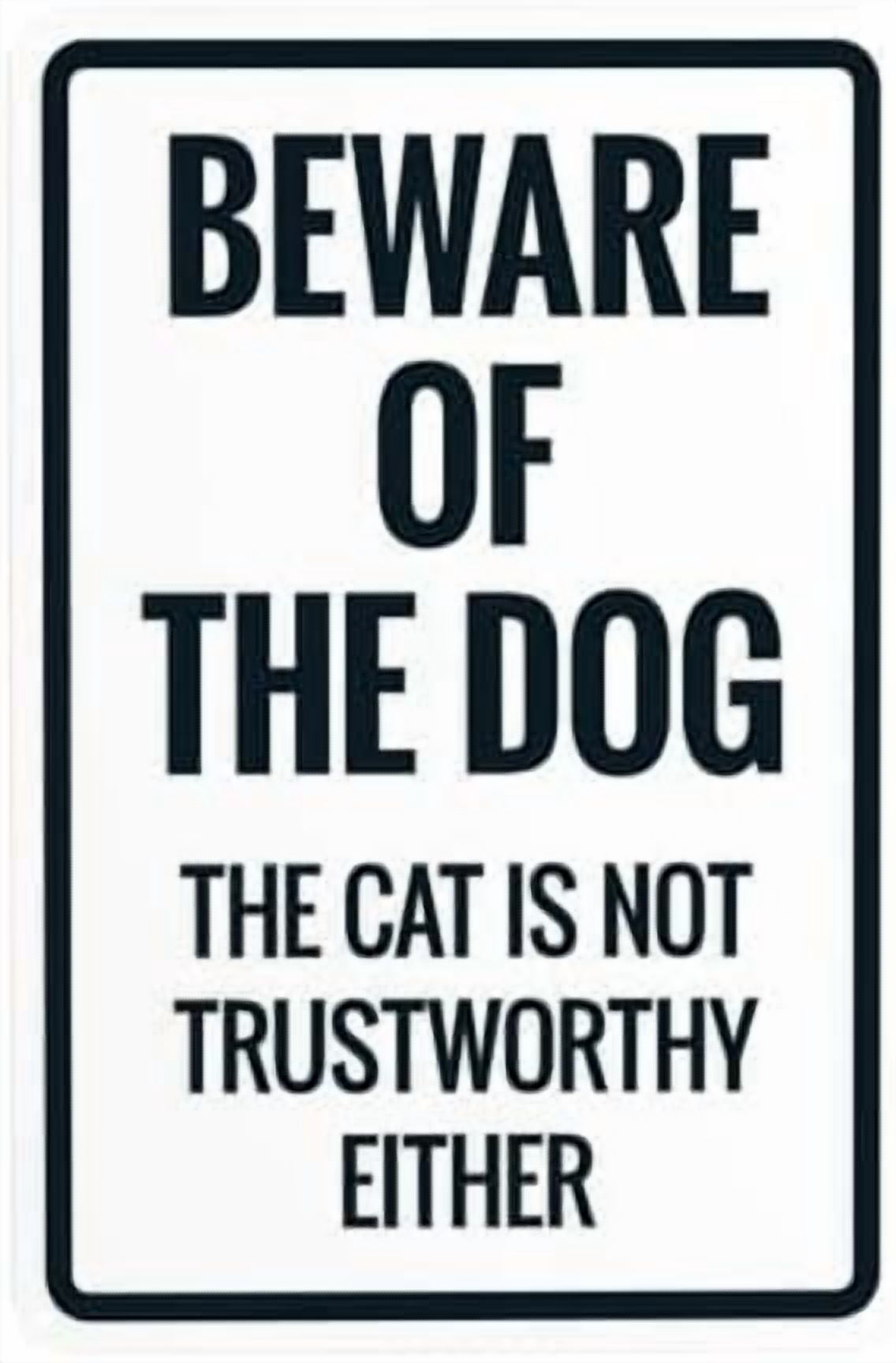 Beware Of The Dog The Cat Is Not Trustworthy Either Warning Sign ...